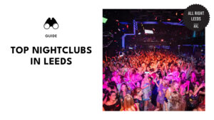15 Leeds Nightclubs for an Electric Night of Boogie & Booze