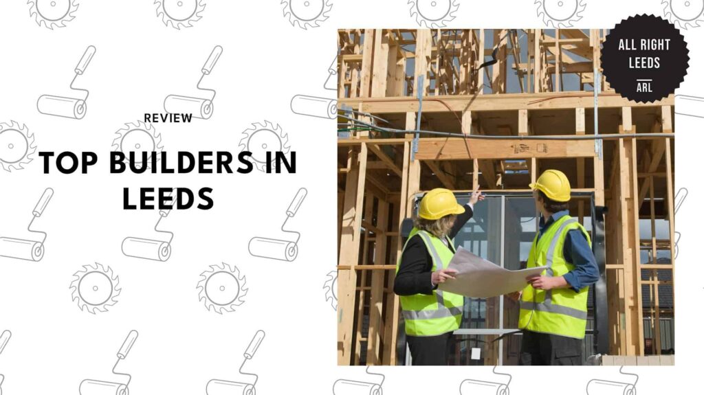 5 Leeds Builders With Proven Credentials & Positive Reviews [2026]