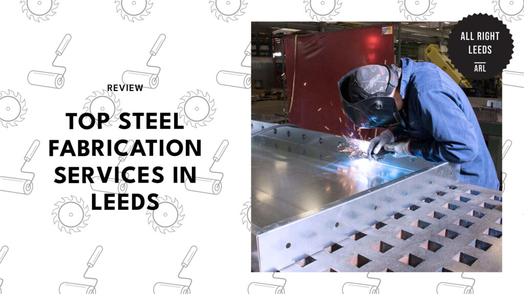 5 Leeds Steel Fabrication Services with Superb Fit & Finish [2026 ]